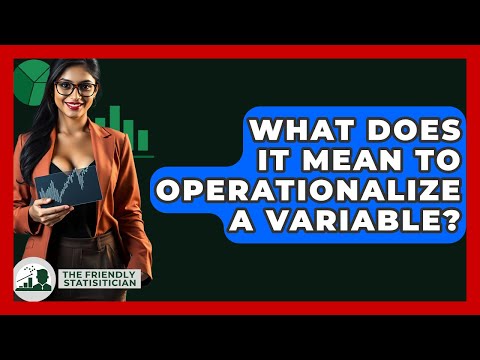 What Does It Mean To Operationalize A Variable? - The Friendly Statistician