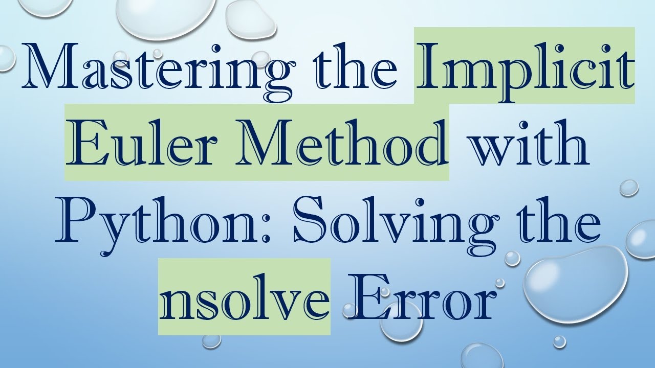 Mastering the Implicit Euler Method with Python: Solving the nsolve Error