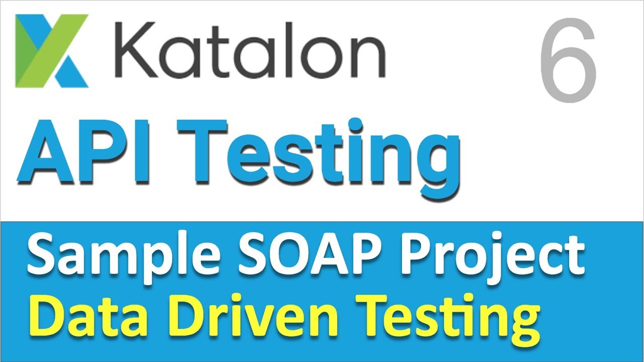Katalon Studio API Testing | Sample SOAP API Testing Project 6 | Data Driven Testing with Excel CSV