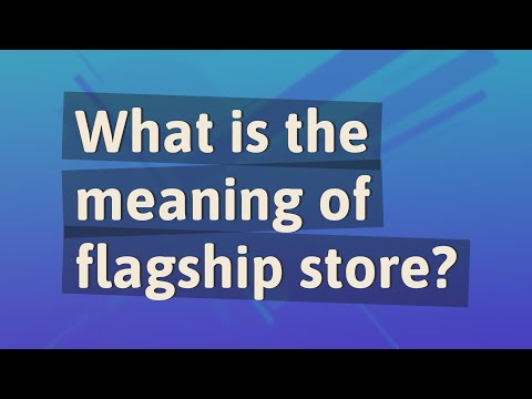 What is the meaning of flagship store?