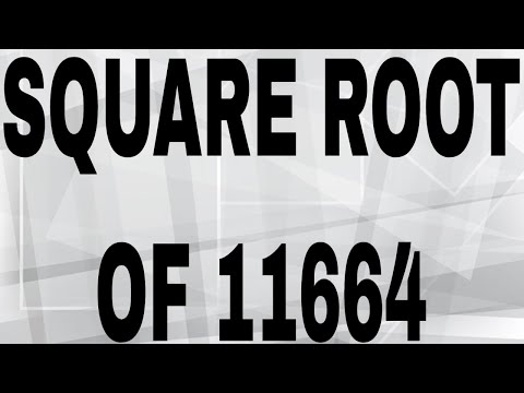 SQUARE ROOT OF 11664