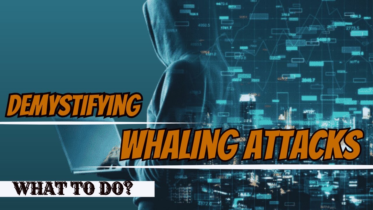 Stay protected: What you must know about Whaling Attacks!