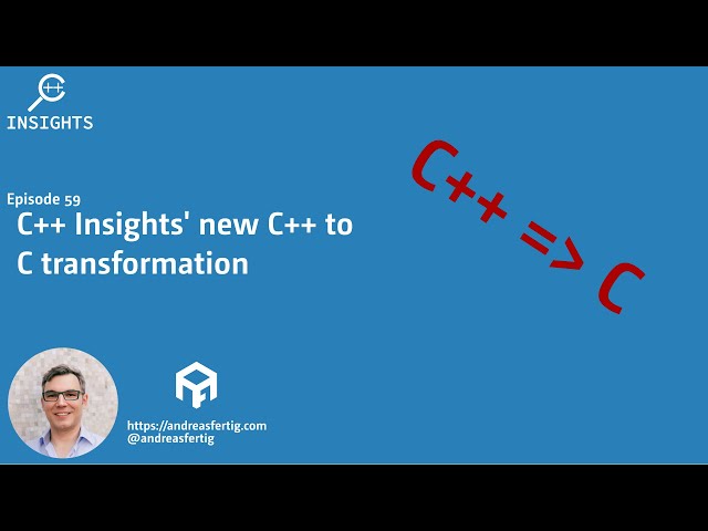 C++ Insights Episode 59: C++ Insights' new C++ to C transformation ...