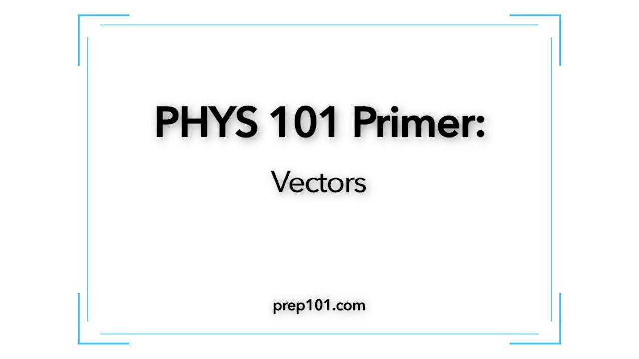 PHYS 101 Primer: Vectors