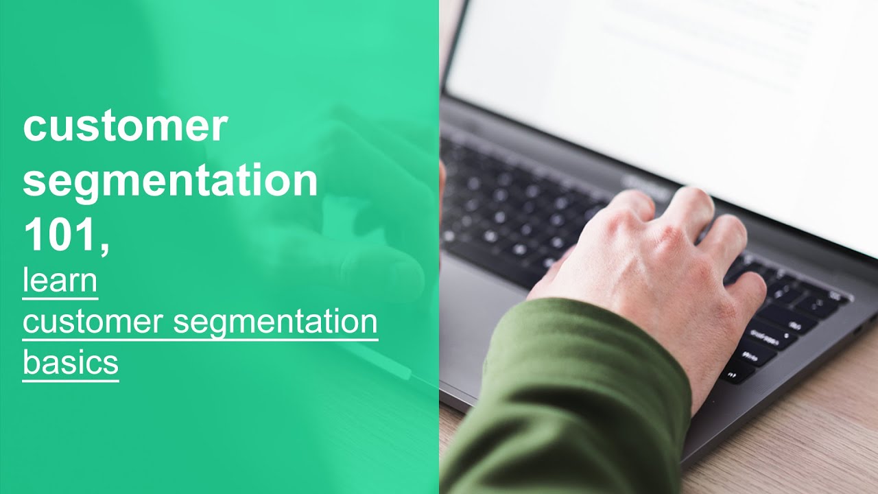 customer segmentation 101, learn customer segmentation basics, fundamentals, and best practices