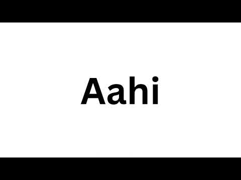 How to pronounce the Indian name Aahi like a native speaker.
