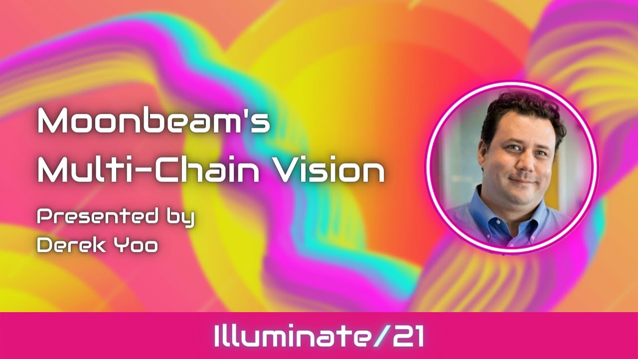 Moonbeam's Multi Chain Vision by Derek Yoo, Moonbeam Founder