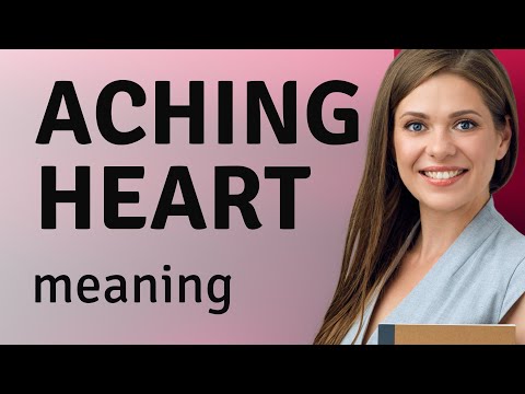 Understanding the Phrase "Aching Heart"