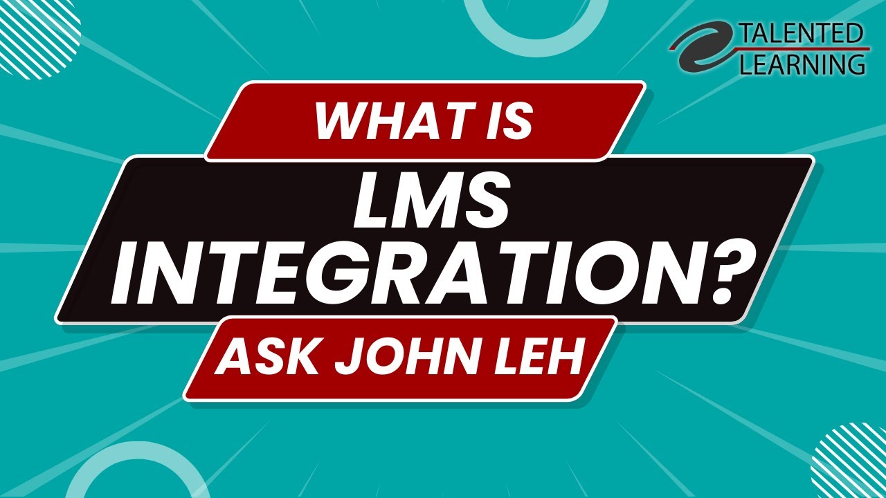 What Is LMS Integration? Ask John Leh - Talented Learning