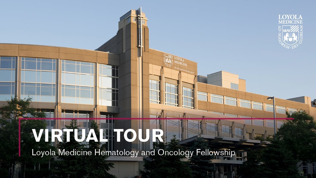 Hematology/Oncology Fellowship Virtual Tour at Loyola Medicine