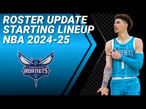 CHARLOTTE HORNETS ROSTER UPDATE | POSSIBLE STARTING LINEUP 2024-2025