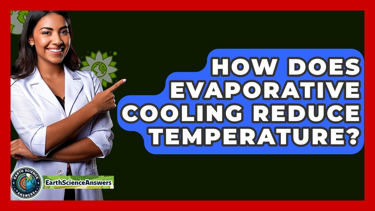 How Does Evaporative Cooling Reduce Temperature? - Earth Science Answers