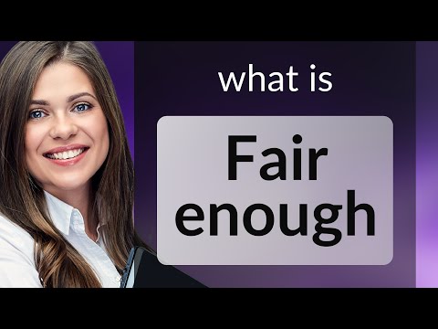 "Fair Enough": Understanding this Common English Phrase