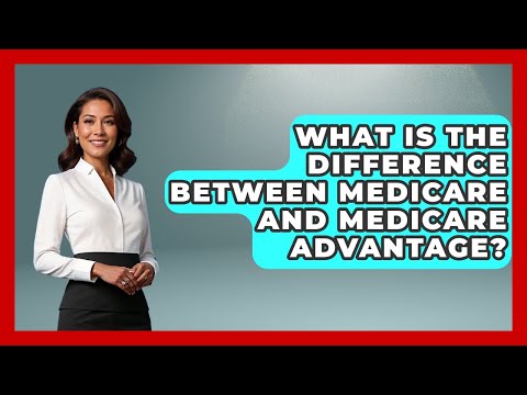 What Is The Difference Between Medicare And Medicare Advantage? - America First Democrats