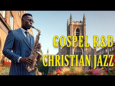 🌟Christian R&B Gospel Songs Playlist ✨ Gospel Music Praise and Worship Christian Jazz 🎵 Gospel Jazz🌟