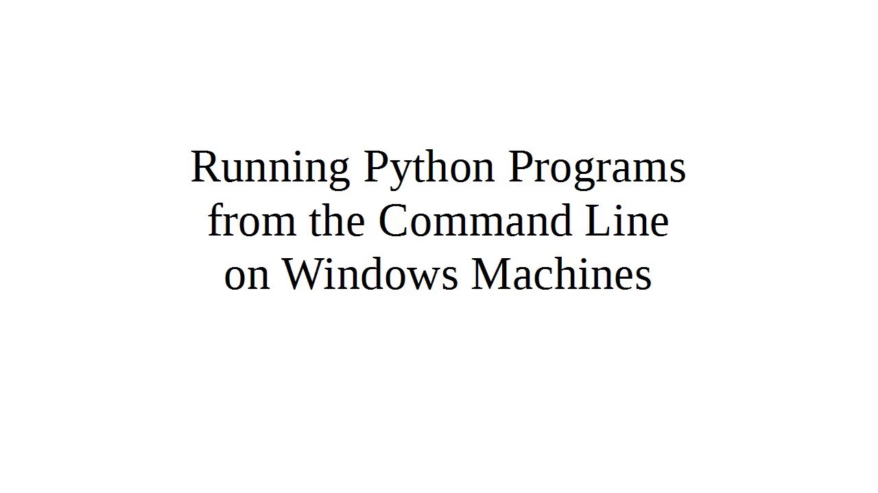 Running Python Programs from the Command Line on Windows machines