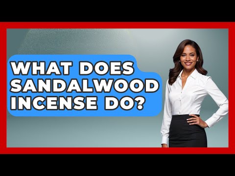 What Does Sandalwood Incense Do? - Spiritual Universe Unlocked