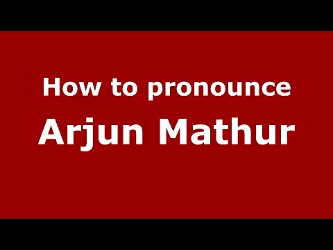 How to pronounce Arjun Mathur (Hindi/Mumbai, India) - PronounceNames.com