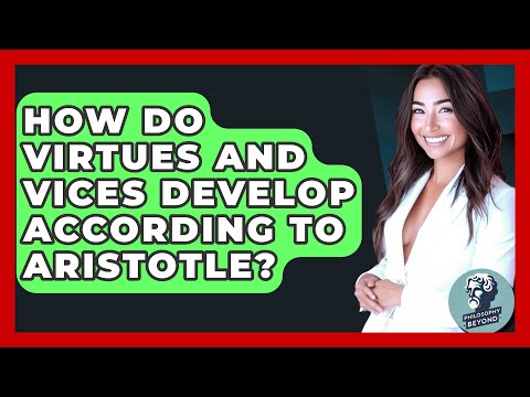 How Do Virtues and Vices Develop According to Aristotle? - Philosophy Beyond