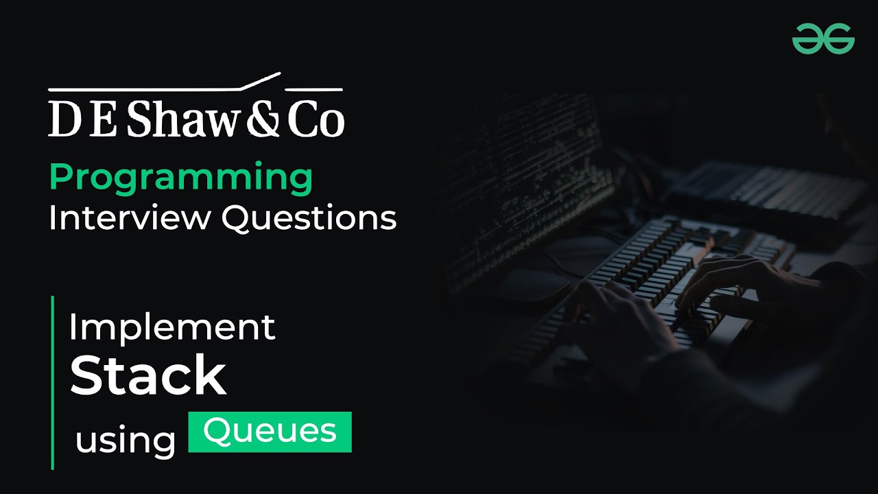 Implement Stack using Queues | D E Shaw Interview Questions | GeeksforGeeks