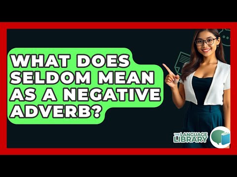 What Does Seldom Mean As A Negative Adverb? - The Language Library