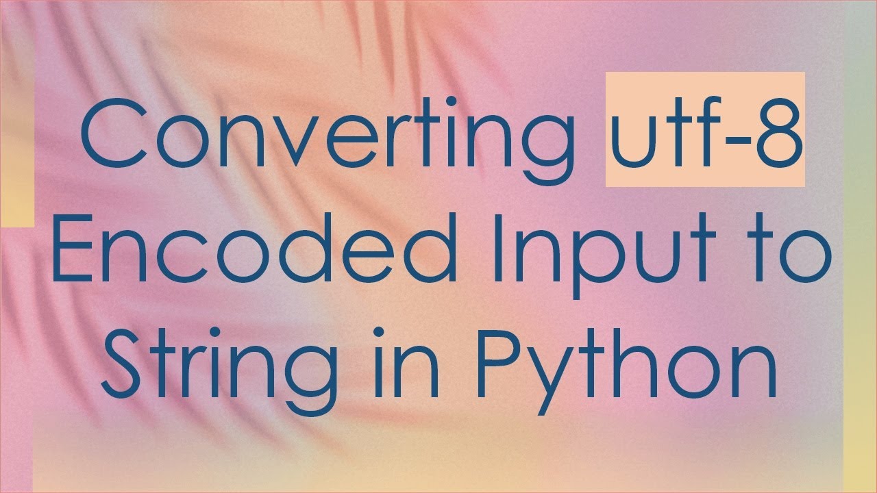 Converting utf-8 Encoded Input to String in Python