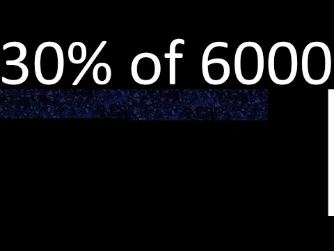 30% of 6000 , percentage of a number . 30 percent of 6000 . procedure