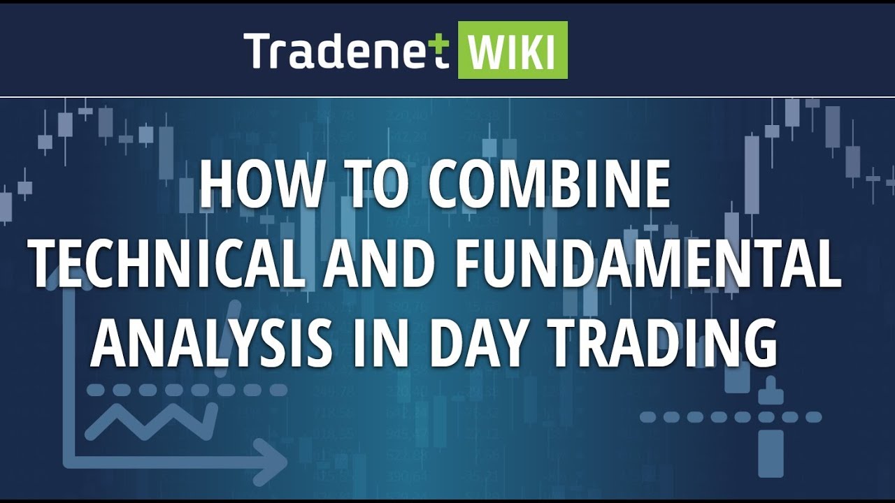 How to Combine Technical and Fundamental Analysis in Day Trading