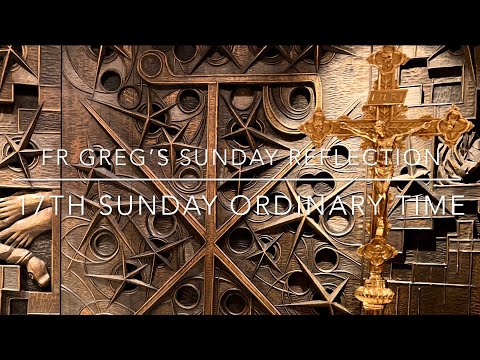 -Seventeenth Sunday in Ordinary Time: Fr Greg’s Sunday Reflection - 2023
