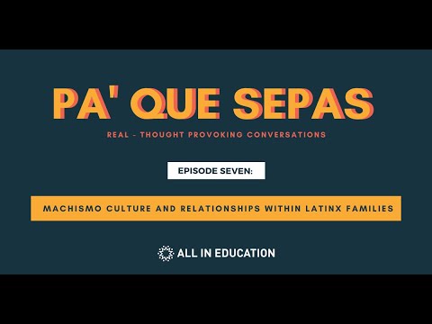 Pa’ Que Sepas - Episode 7 - Machismo culture and relationships within Latinx families