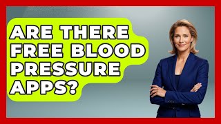 Are There Free Blood Pressure Apps? - The Health Brief