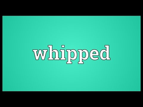 Whipped Meaning
