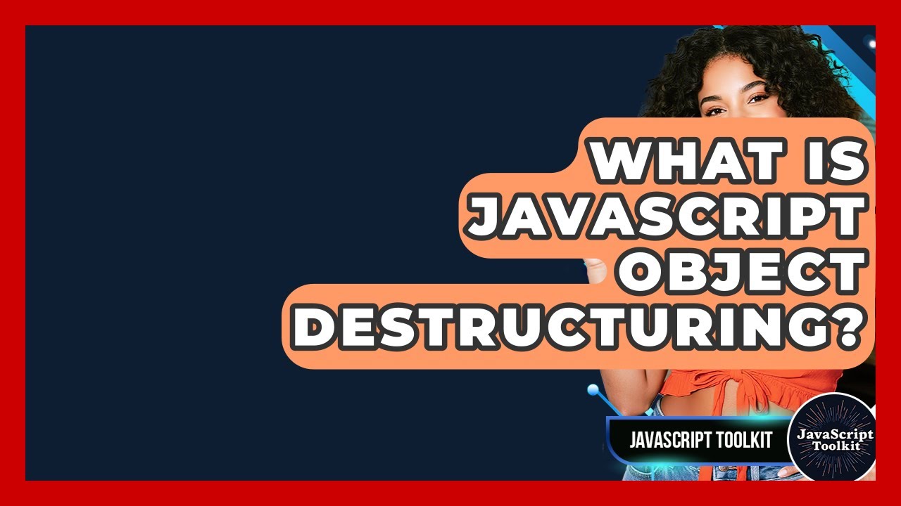 What Is JavaScript Object Destructuring? - JavaScript Toolkit