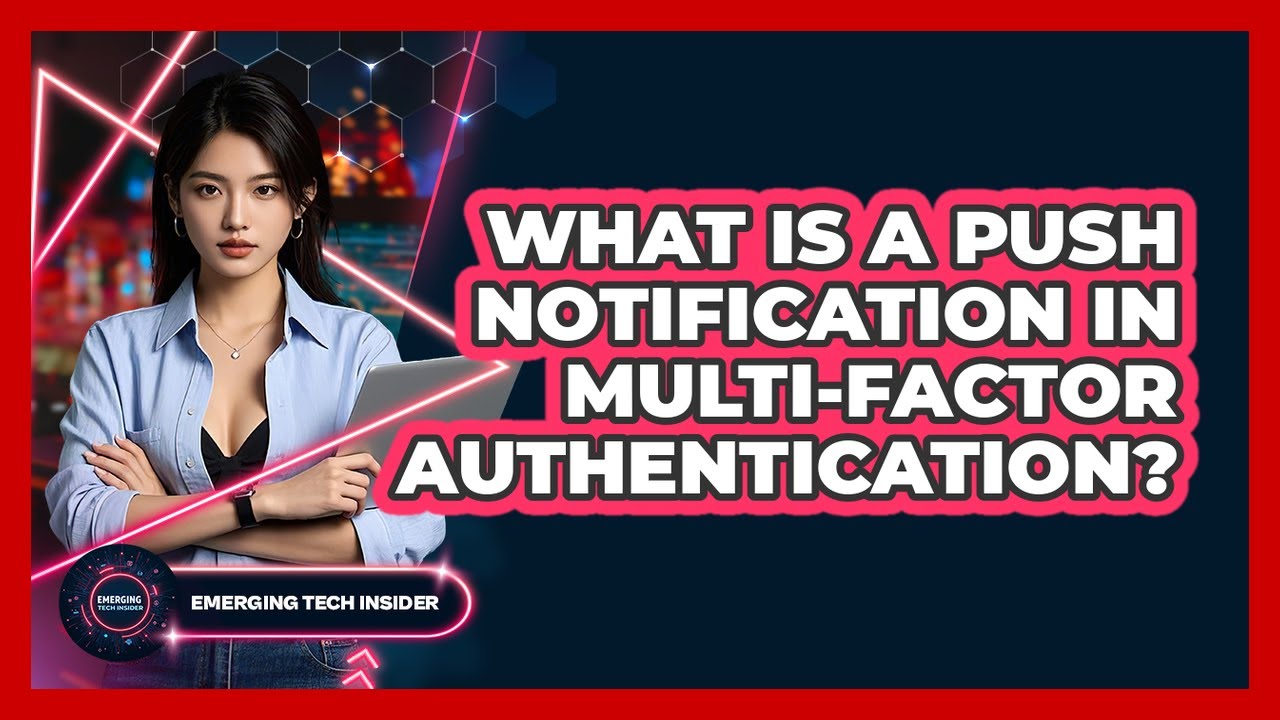 What Is A Push Notification In Multi-Factor Authentication? - Emerging Tech Insider