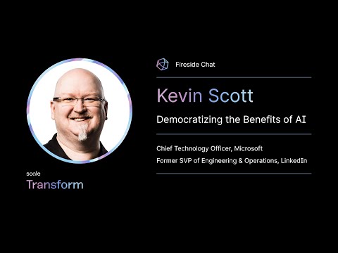 Scale Transform 2021 - Democratizing the Benefits of AI with Kevin Scott of Microsoft