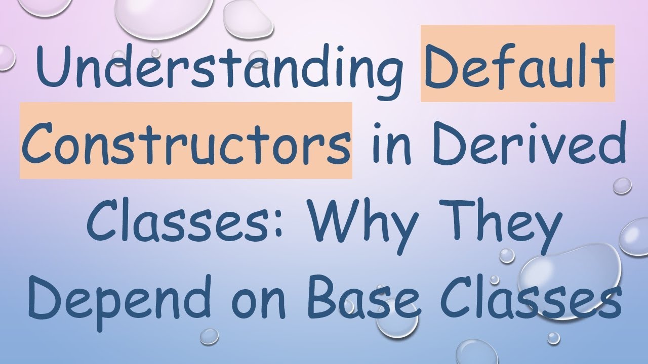 Understanding Default Constructors in Derived Classes: Why They Depend on Base Classes