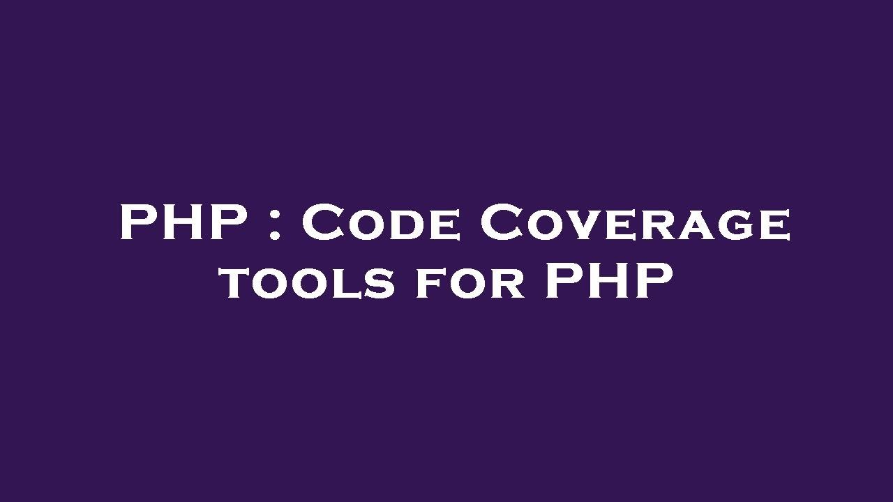 PHP : Code Coverage tools for PHP