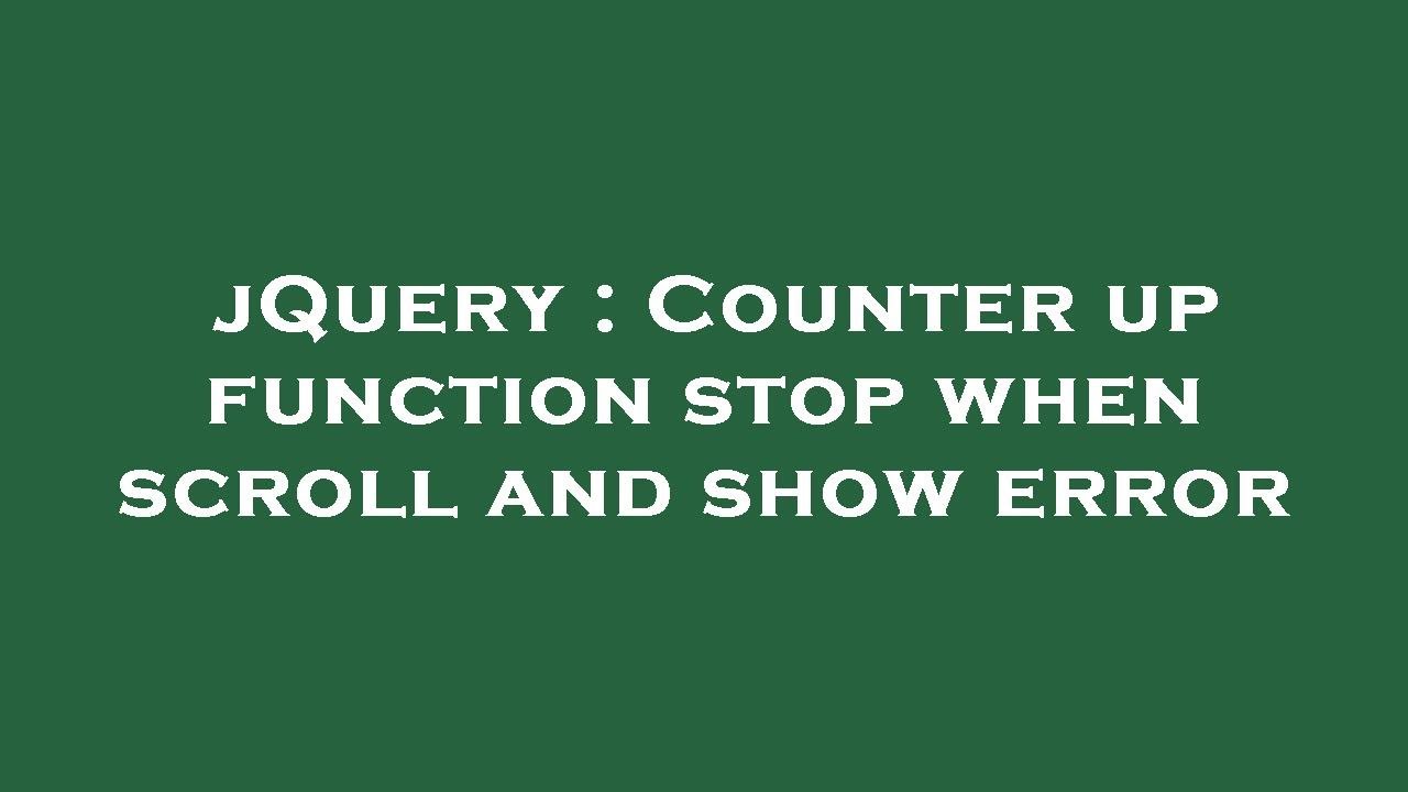 jQuery : Counter up function stop when scroll and show error