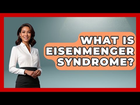 What Is Eisenmenger Syndrome? - First Response Medicine