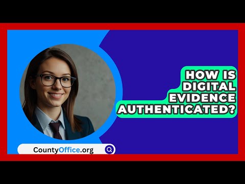 How Is Digital Evidence Authenticated? - CountyOffice.org