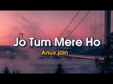 Jo Tum Mere Ho - Anuv Jain (Lyrics With English Translation)