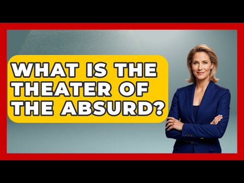 What Is The Theater Of The Absurd? - Fictional Journeys