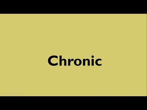 Chronic Meaning, Chronic Definition and Chronic Pronunciation