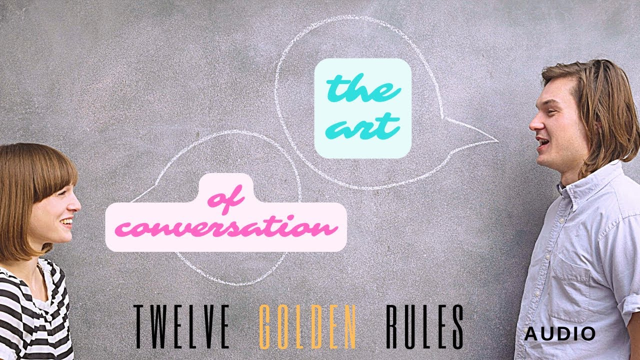 The Art of Conversation: Twelve Golden Rules
