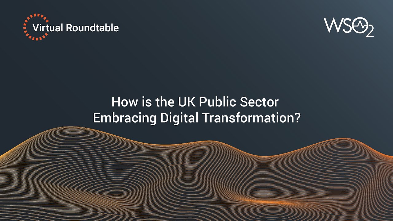 How is the UK Public Sector Embracing Digital Transformation? WSO2 Webinar