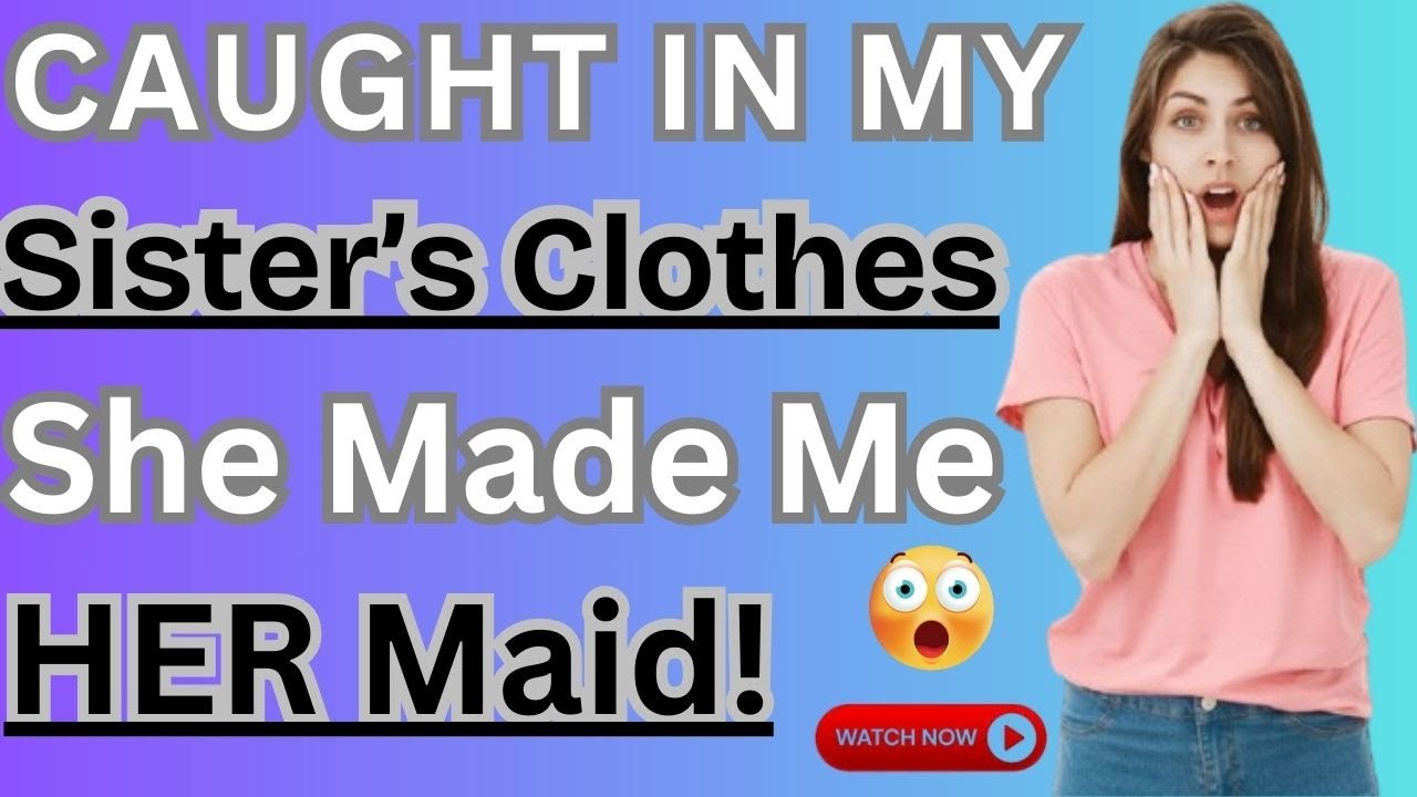 Caught in My Sister’s Clothes… She Made Me HER Maid! Crossdressedstory,Boy2Girl,M2F,TGTF