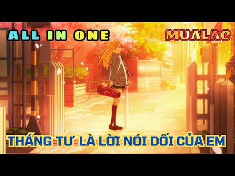 ALL IN ONE | FULL | TRỌN BỘ | THÁNG TƯ LÀ LỜI NÓI DỐI CỦA EM | Lời Nói Dối Tháng Tư - Mualac Sennin