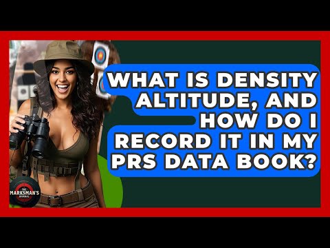 What Is Density Altitude, And How Do I Record It In My PRS Data Book? - The Marksman's Journal