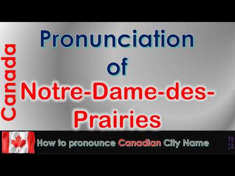 Notre Dame des Prairies How to pronounce Notre Dame des Prairies in French Canadian accent?