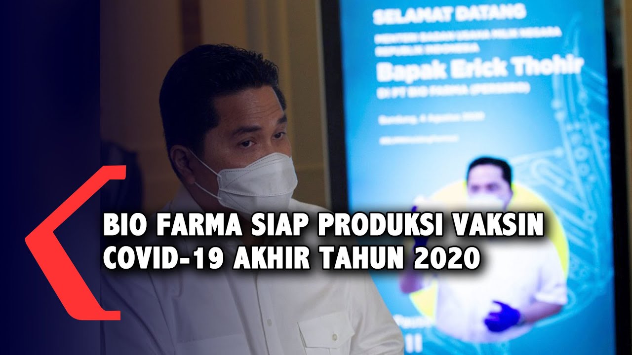 Erick Thohir Pastikan Bio Farma Siap Produksi Vaksin Covid-19 Akhir Tahun